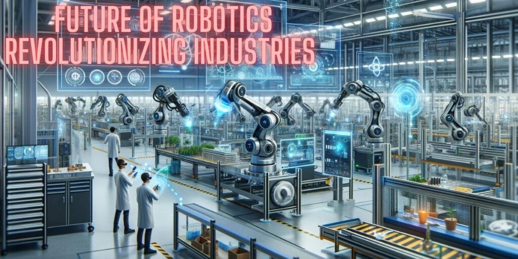 The Future of Robotics: Revolutionizing Industries and Daily Life