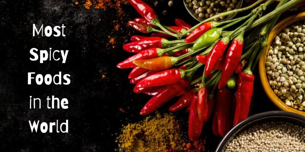 The Spiciest Foods in the World: A Fiery Culinary Adventure