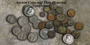 Ancient Coins and Their Historical Significance