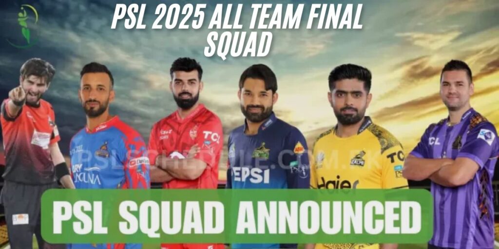 2025 Pakistan Super League: Teams, Squads, and Updates